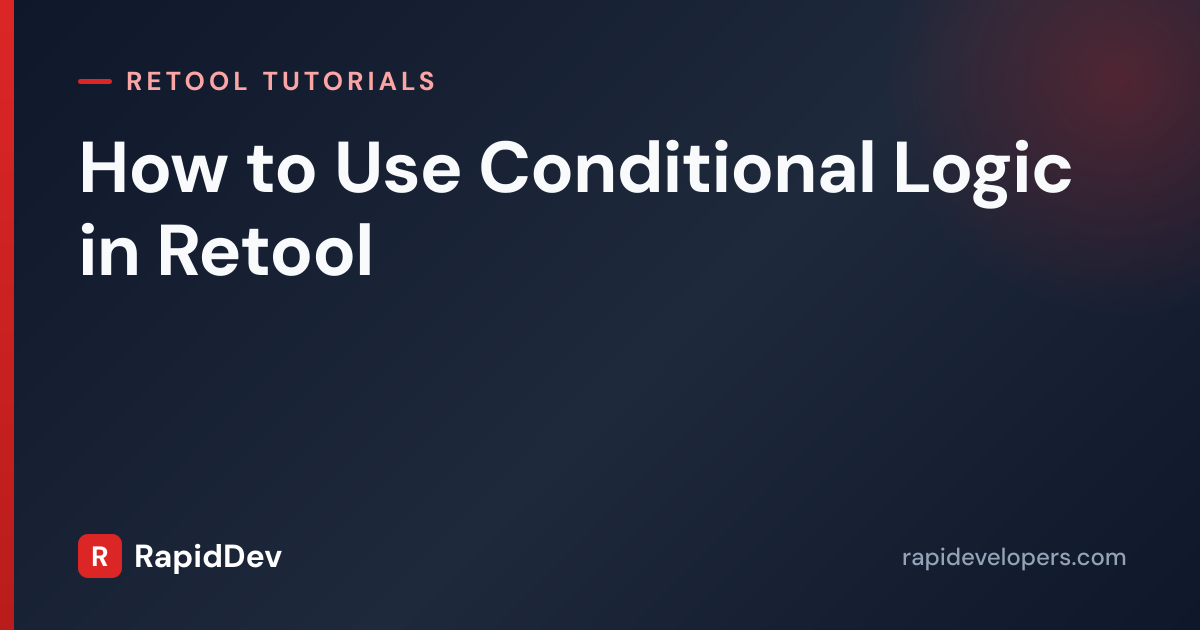 How to Use Conditional Logic in Retool | Tutorial | RapidDev